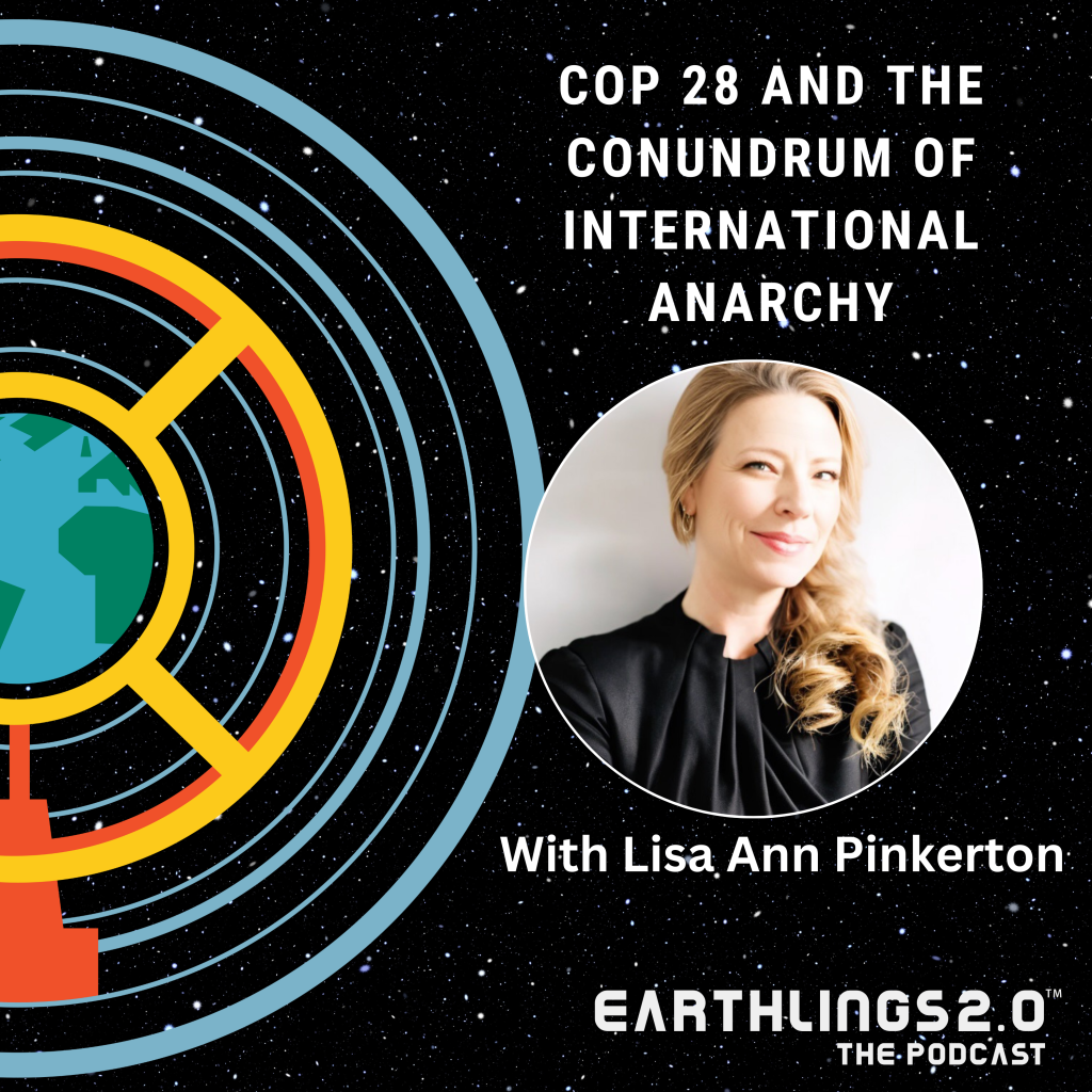 #40: COP 28 and the Conundrum of International Anarchy - Earthlings Podcast