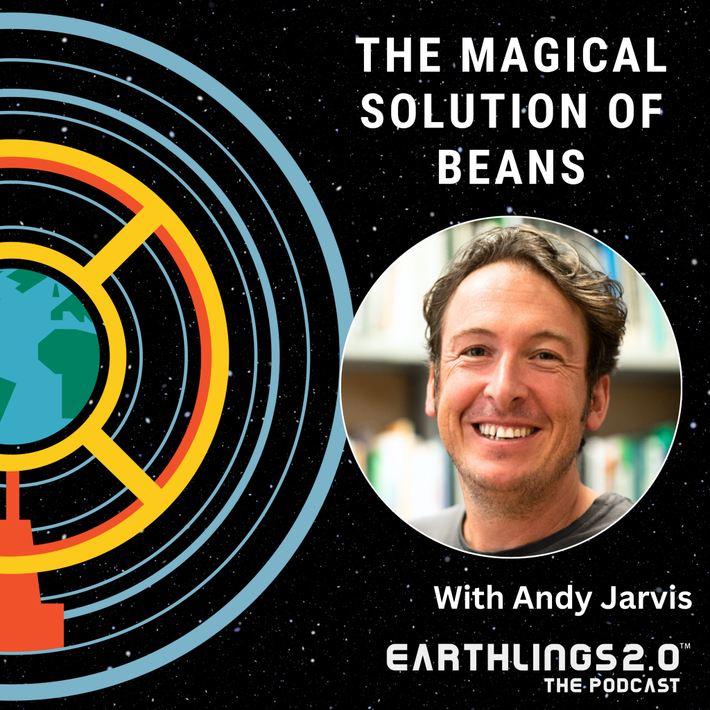 #64: Earthlings 2.0 Rerun: The Magical Solution of Beans with Andy ...