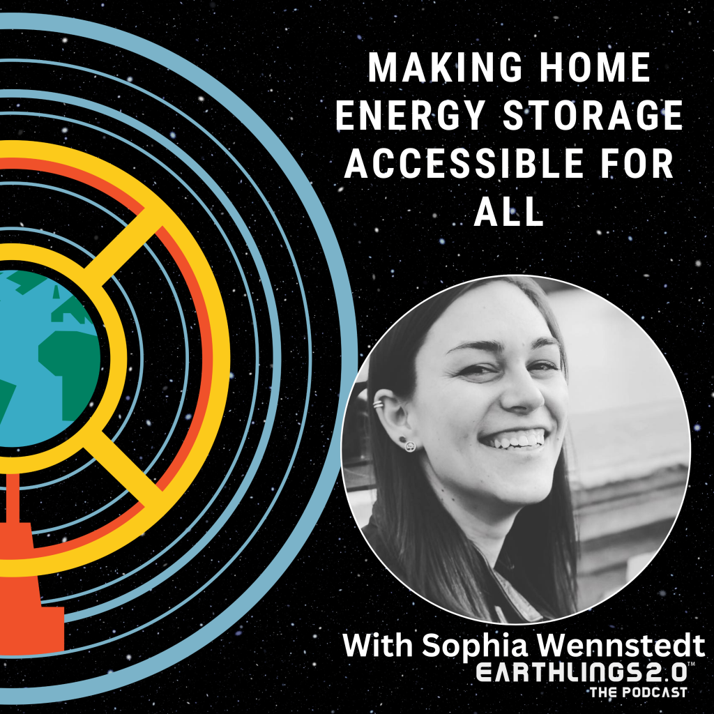 #74 - Making Home Energy Storage Accessible For All - Earthlings Podcast