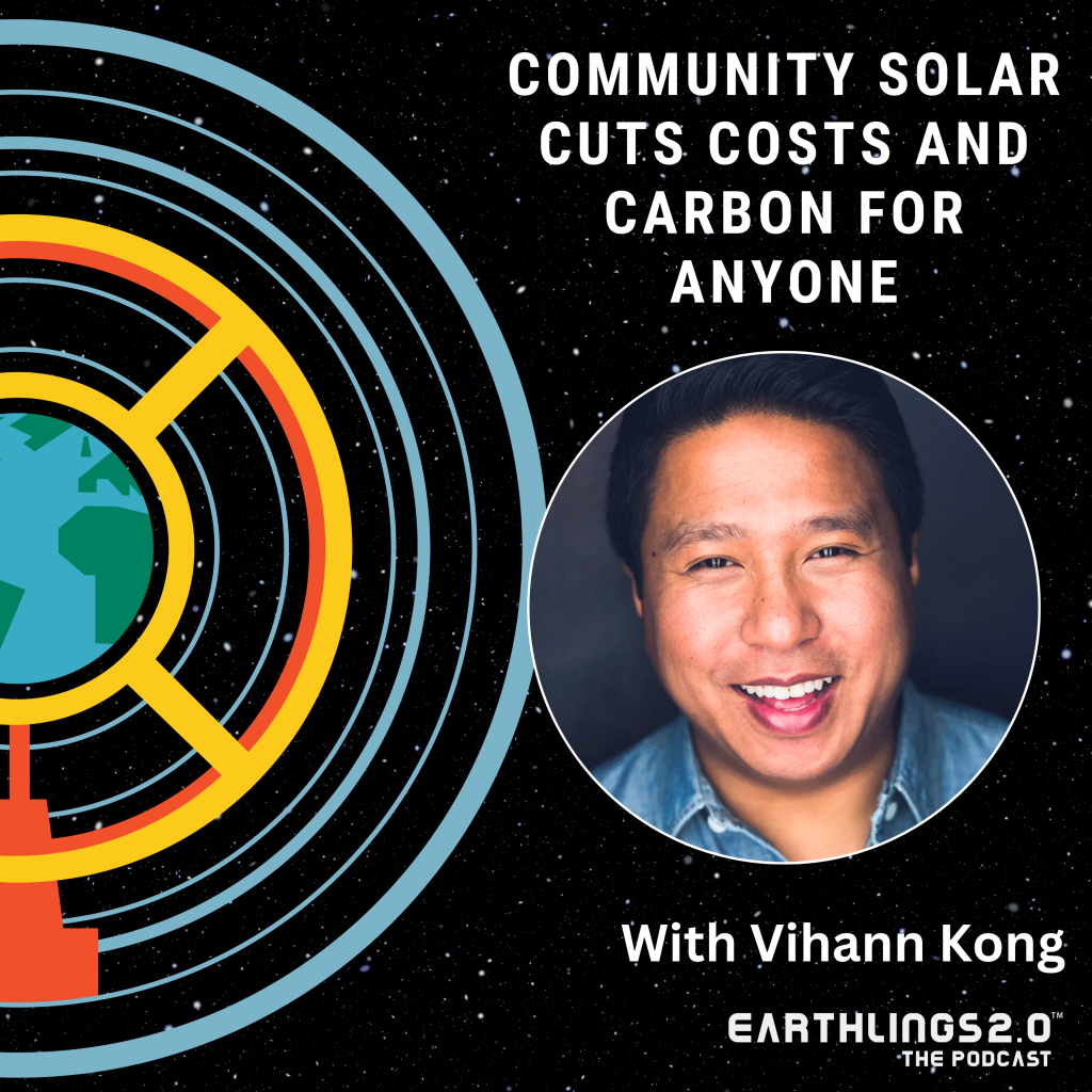 #88- Community Solar Cuts Costs and Carbon for Anyone - Earthlings Podcast